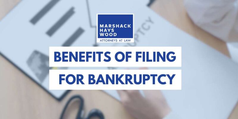 Benefits of Filing for Bankruptcy in California | Marshack Hays